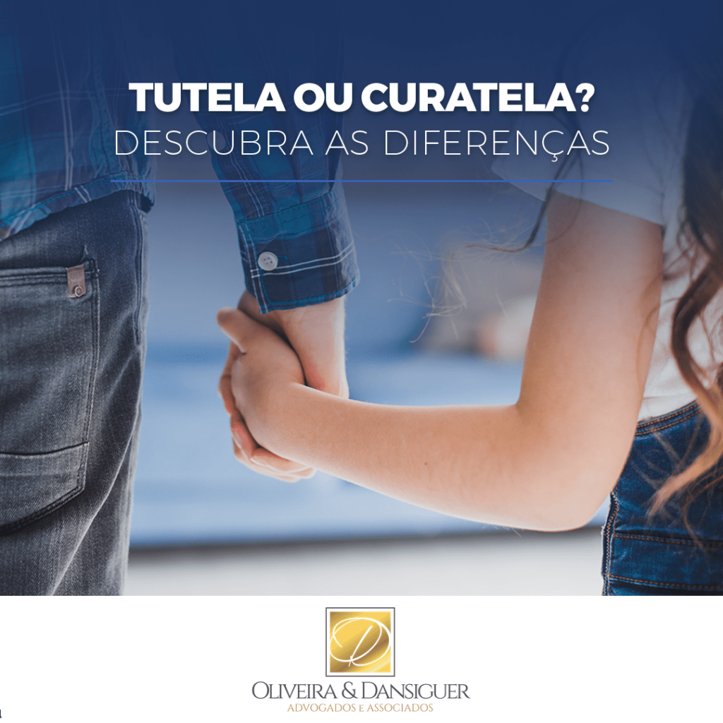 Tutela ou curatela? - Oliveira & Dansiguer Advogados Associados